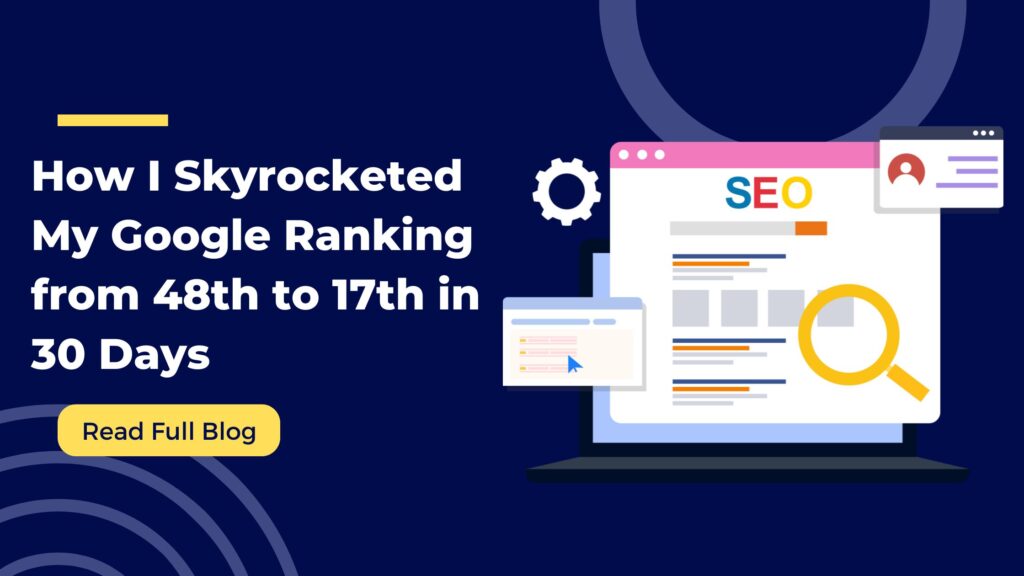 How I Skyrocketed My Google Ranking from 48th to 17th in 30 Days